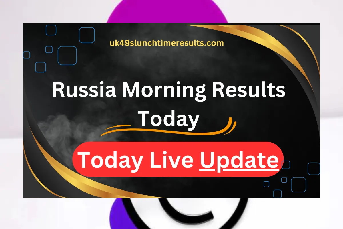 Russia Morning Results: Today's Latest Updates